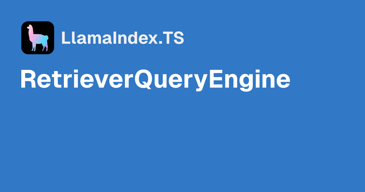 RetrieverQueryEngine RetrieverQueryEngine